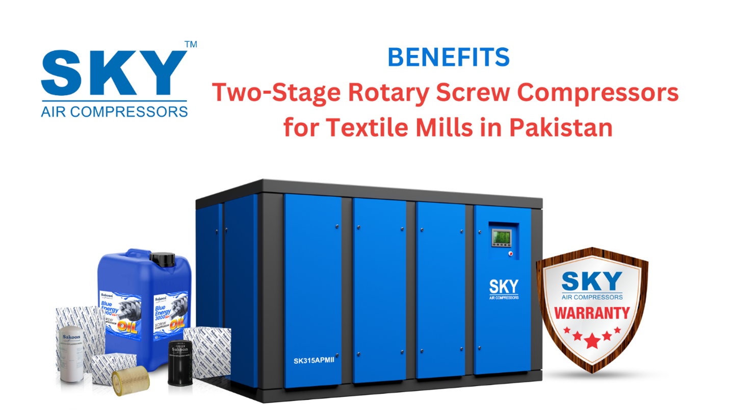 Benefits of Two-Stage Rotary Screw Compressors for Textile Mills in Pakistan - Sky Air Compressors